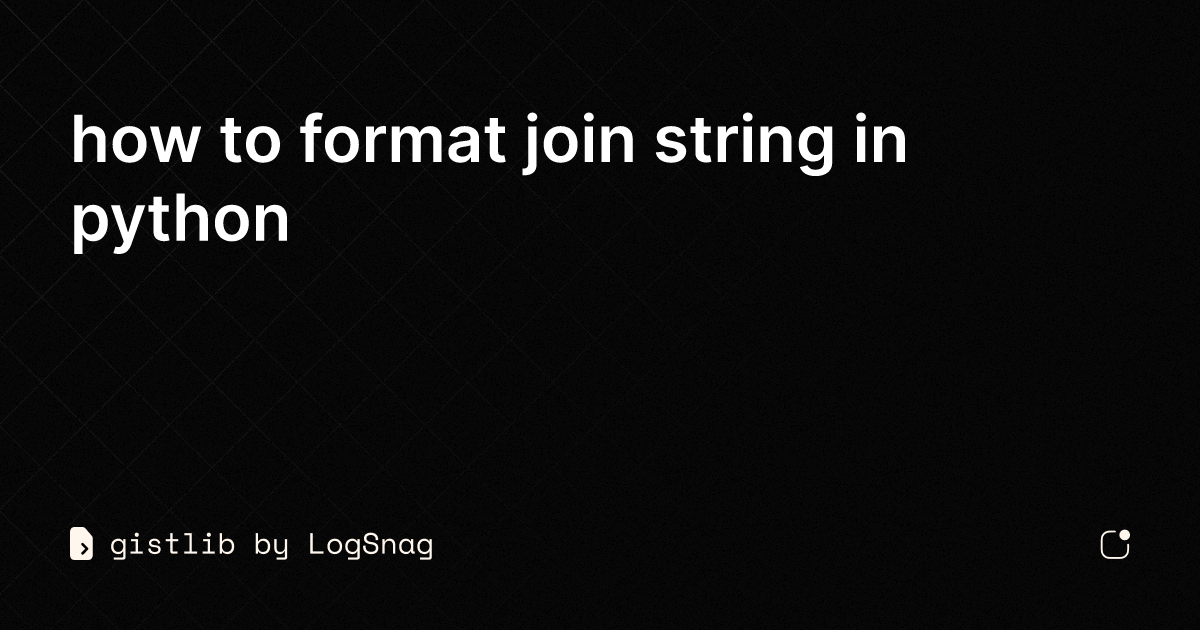 gistlib - how to format join string in python