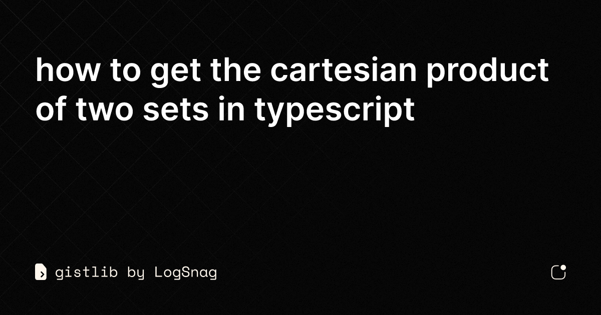 gistlib - how to get the cartesian product of two sets in typescript
