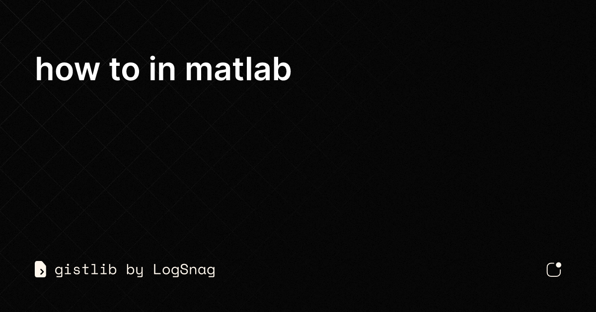 Gistlib How To In Matlab 3244