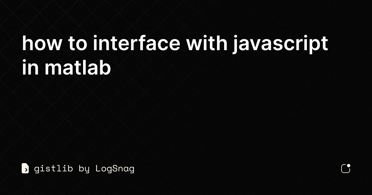 Gistlib How To Interface With Javascript In Matlab 5776