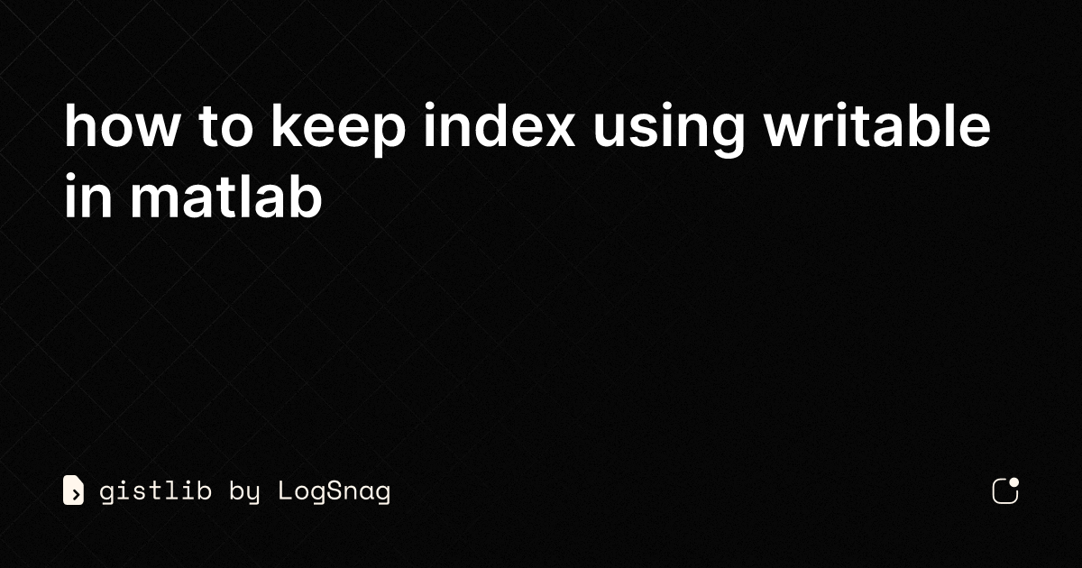 Gistlib How To Keep Index Using Writable In Matlab