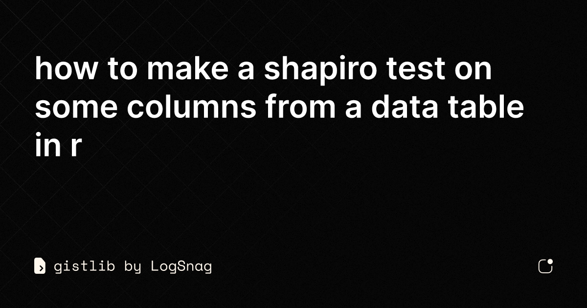 gistlib - how to make a shapiro test on some columns from a data table in r