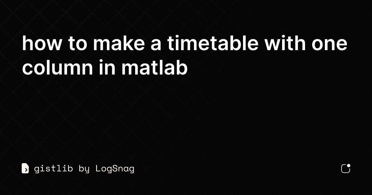 Gistlib How To Make A Timetable With One Column In Matlab 1757