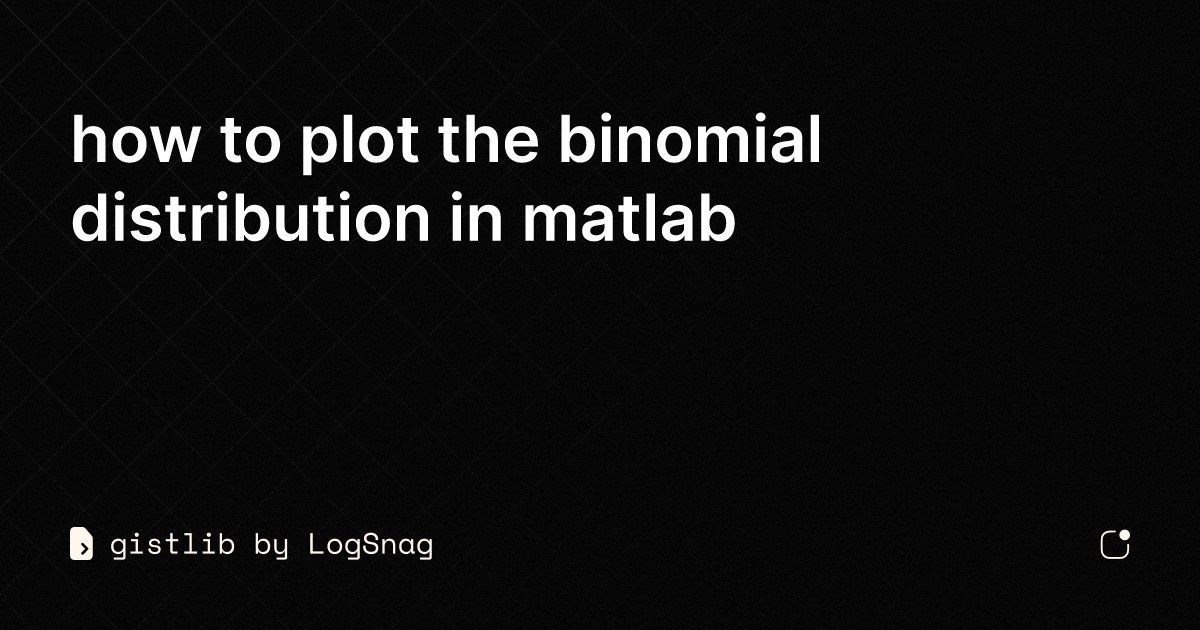 Gistlib How To Plot The Binomial Distribution In Matlab