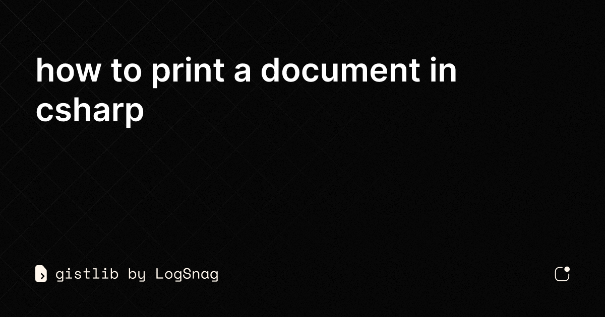 gistlib-how-to-print-a-document-in-csharp