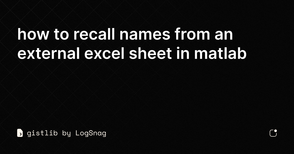 Gistlib How To Recall Names From An External Excel Sheet In Matlab 9731
