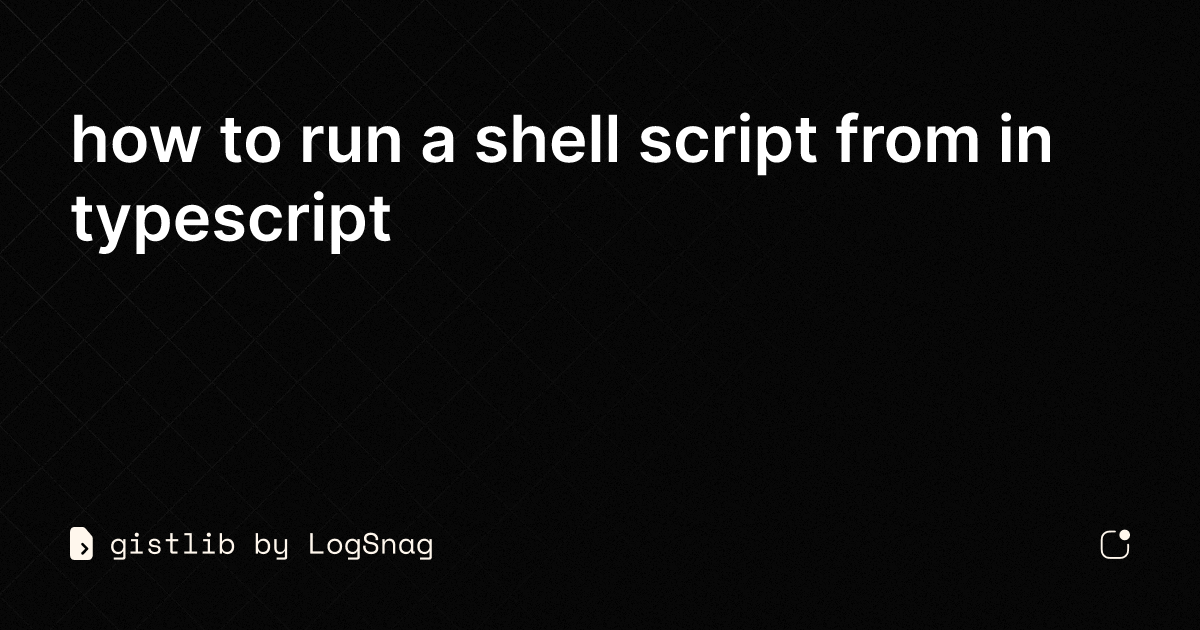 Gistlib How To Run A Shell Script From In Typescript