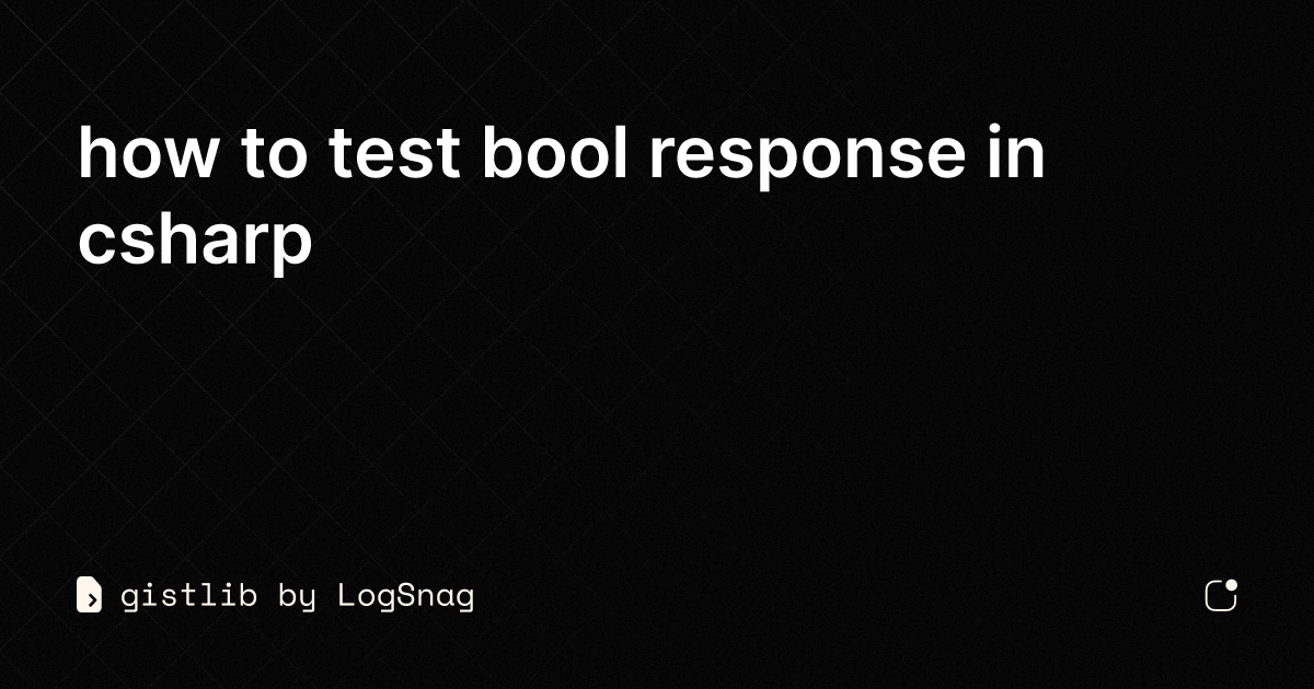Gistlib How To Test Bool Response In Csharp 