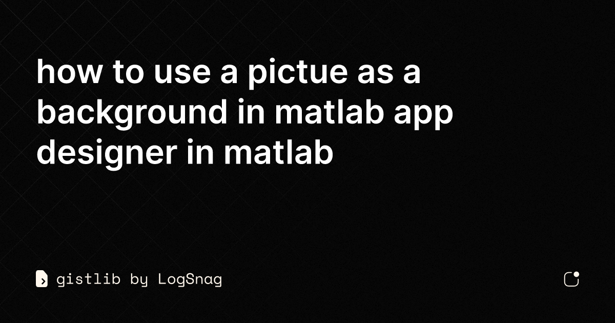 gistlib - how to use a pictue as a background in matlab app designer in matlab