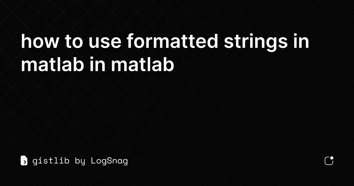 gistlib - how to use formatted strings in matlab in matlab