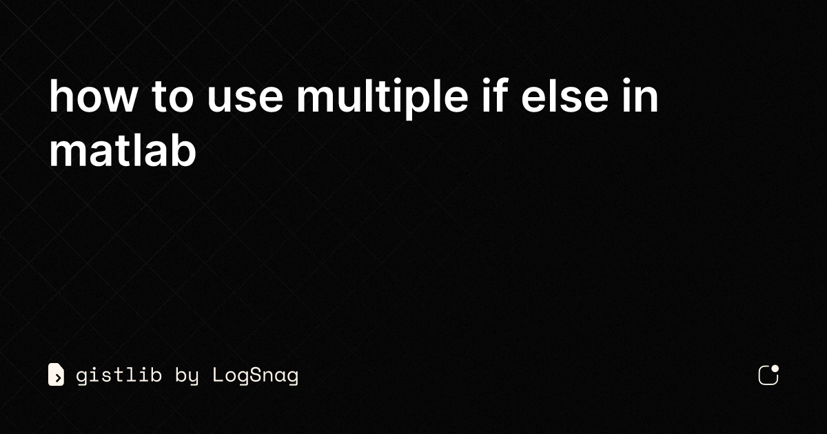 gistlib - how to use multiple if else in matlab