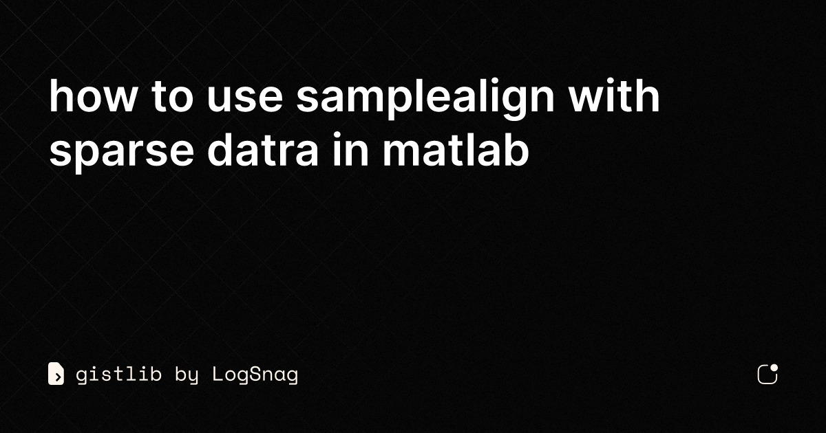 gistlib - how to use samplealign with sparse datra in matlab