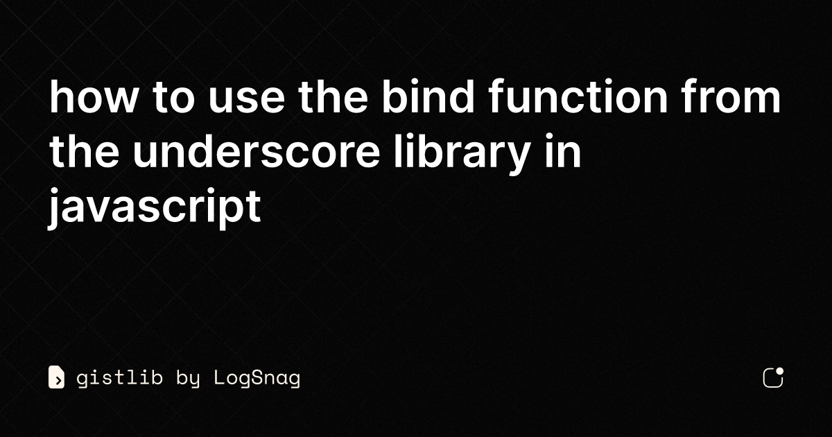 gistlib - how to use the bind function from the underscore library in javascript