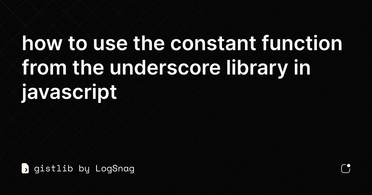Gistlib How To Use The Constant Function From The Underscore Library