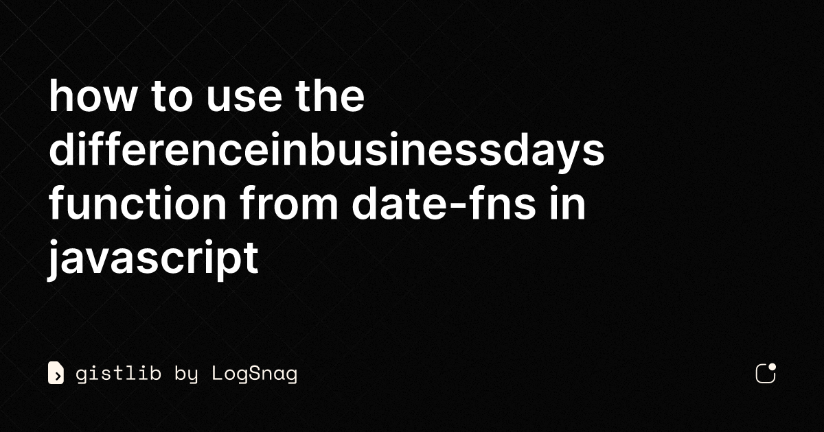 Gistlib How To Use The Differenceinbusinessdays Function From Date 9134