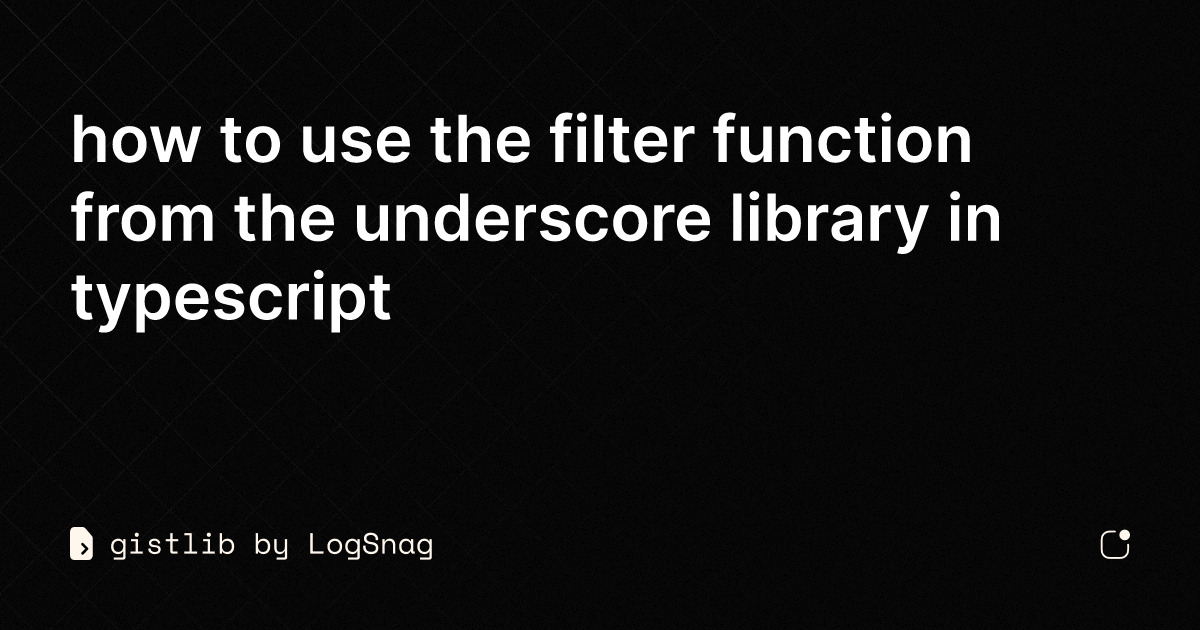 Gistlib How To Use The Filter Function From The Underscore Library In