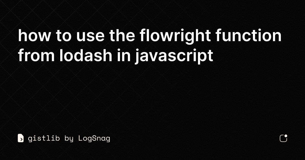 gistlib - how to use the flowright function from lodash in javascript