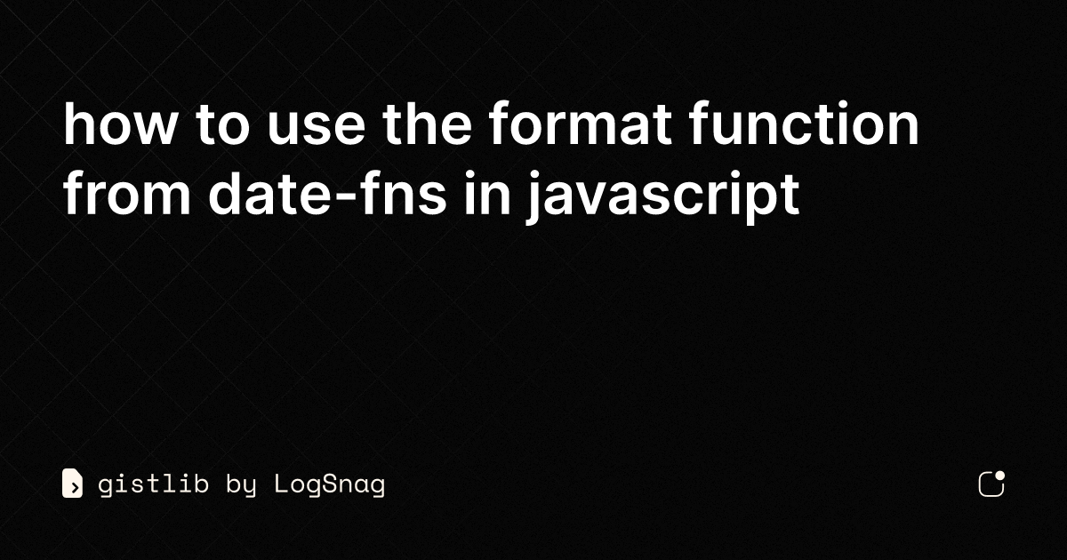 gistlib - how to use the format function from date-fns in javascript