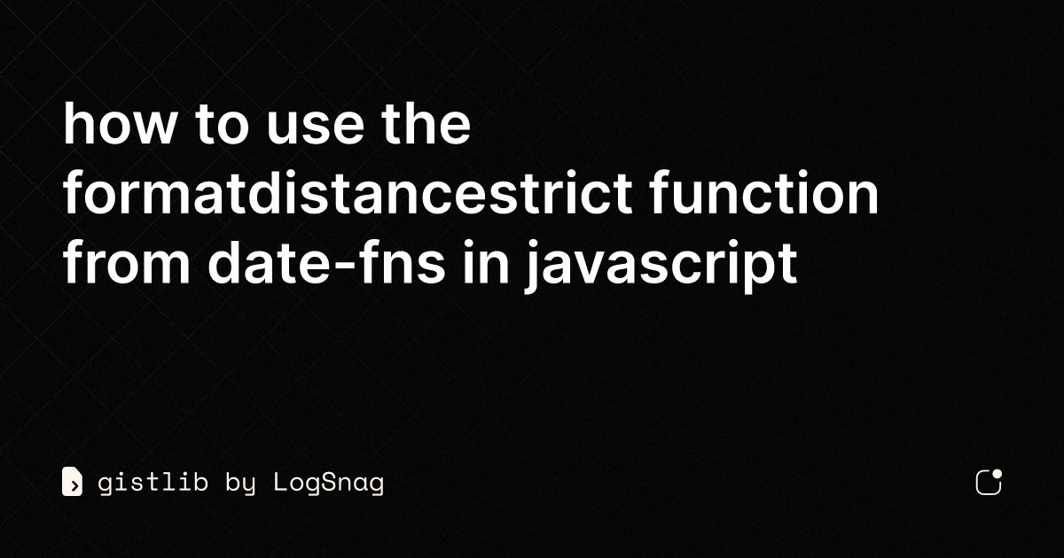 gistlib - how to use the formatdistancestrict function from date-fns in ...