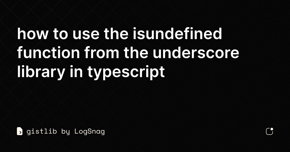 Gistlib How To Use The Isundefined Function From The Underscore Library In Typescript