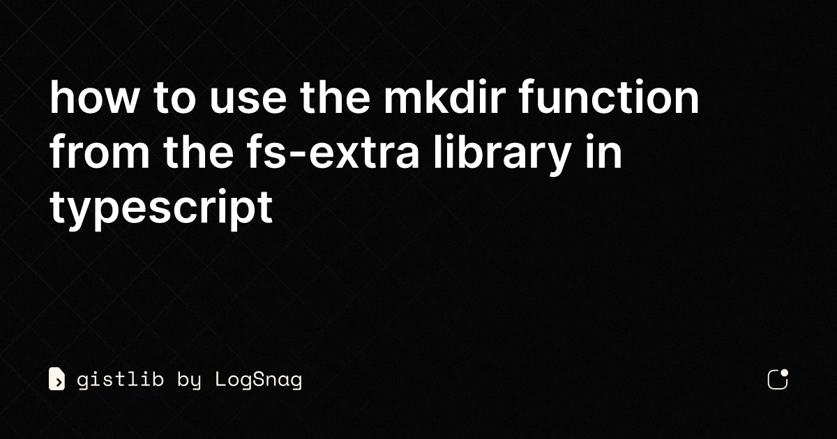 Gistlib How To Use The Mkdir Function From The Fs Extra Library In