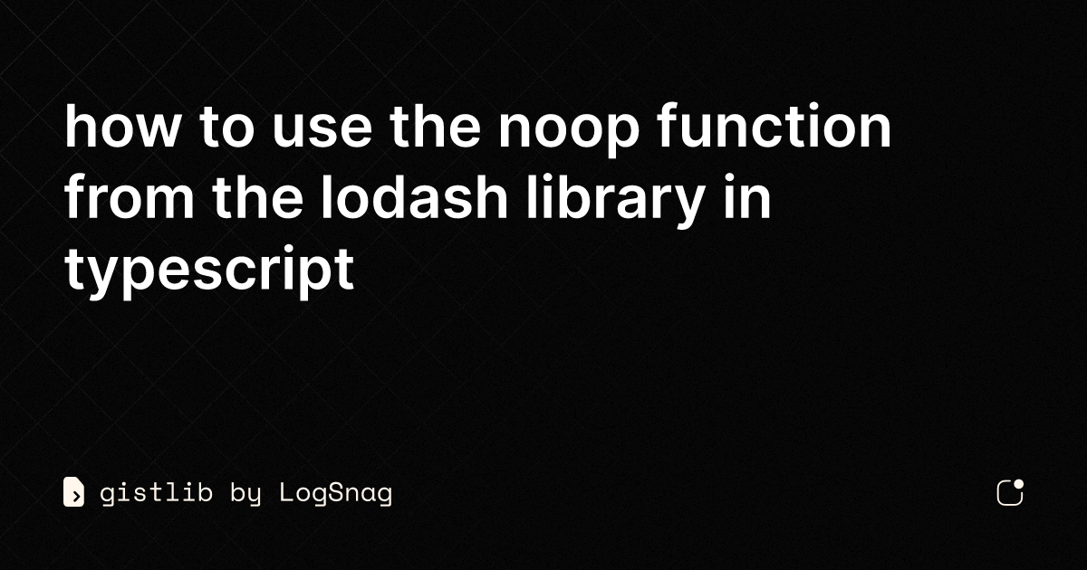 gistlib - how to use the noop function from the lodash library in ...