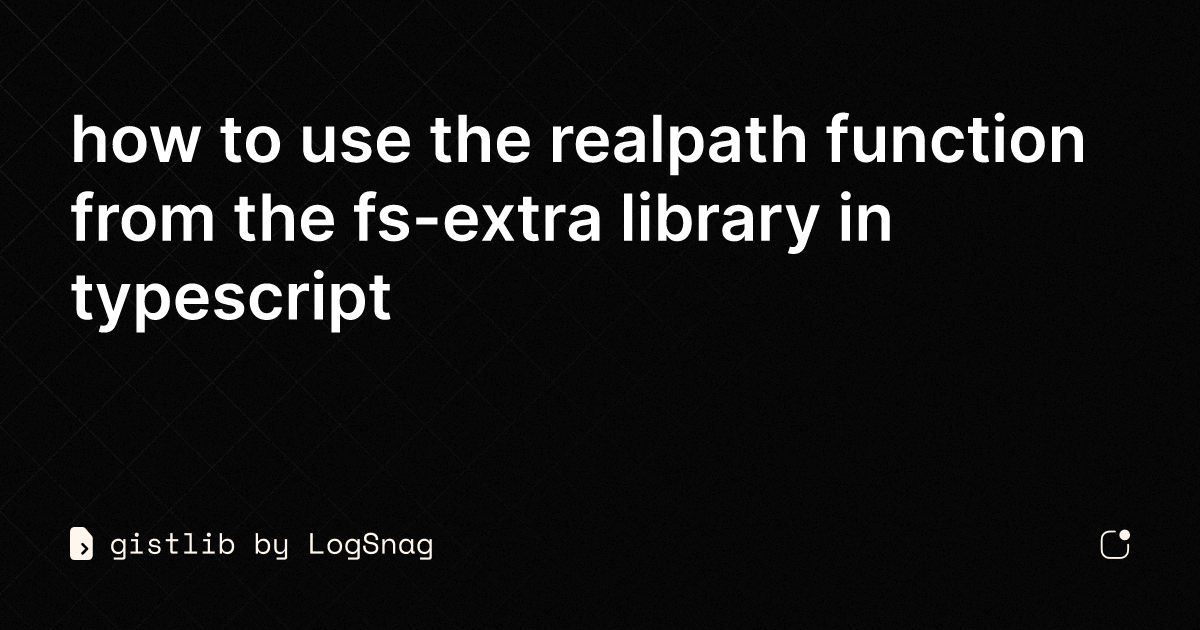 Gistlib How To Use The Realpath Function From The Fs Extra Library In Typescript