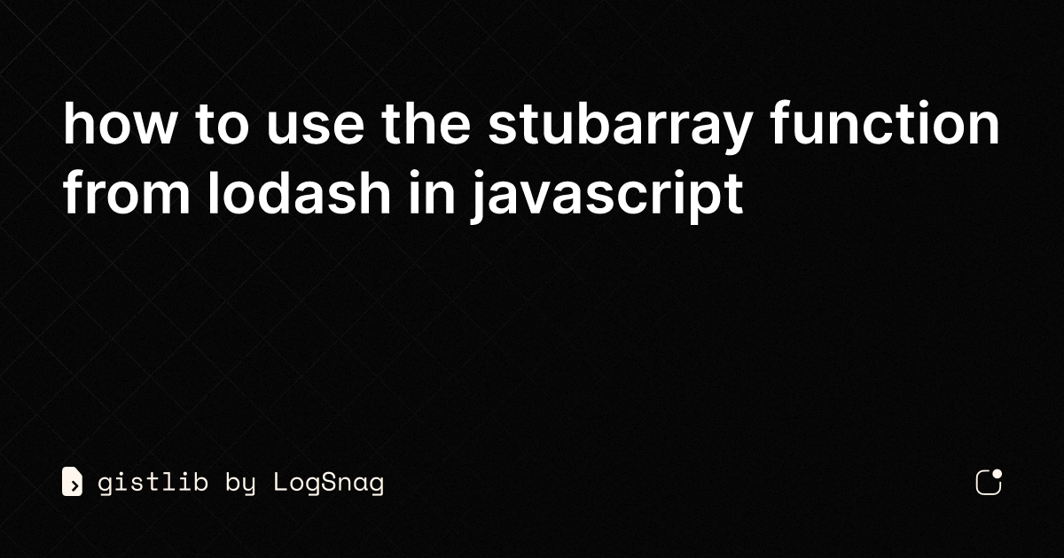 Gistlib How To Use The Stubarray Function From Lodash In Javascript 