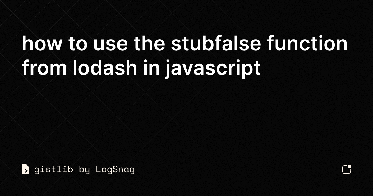 gistlib - how to use the stubfalse function from lodash in javascript