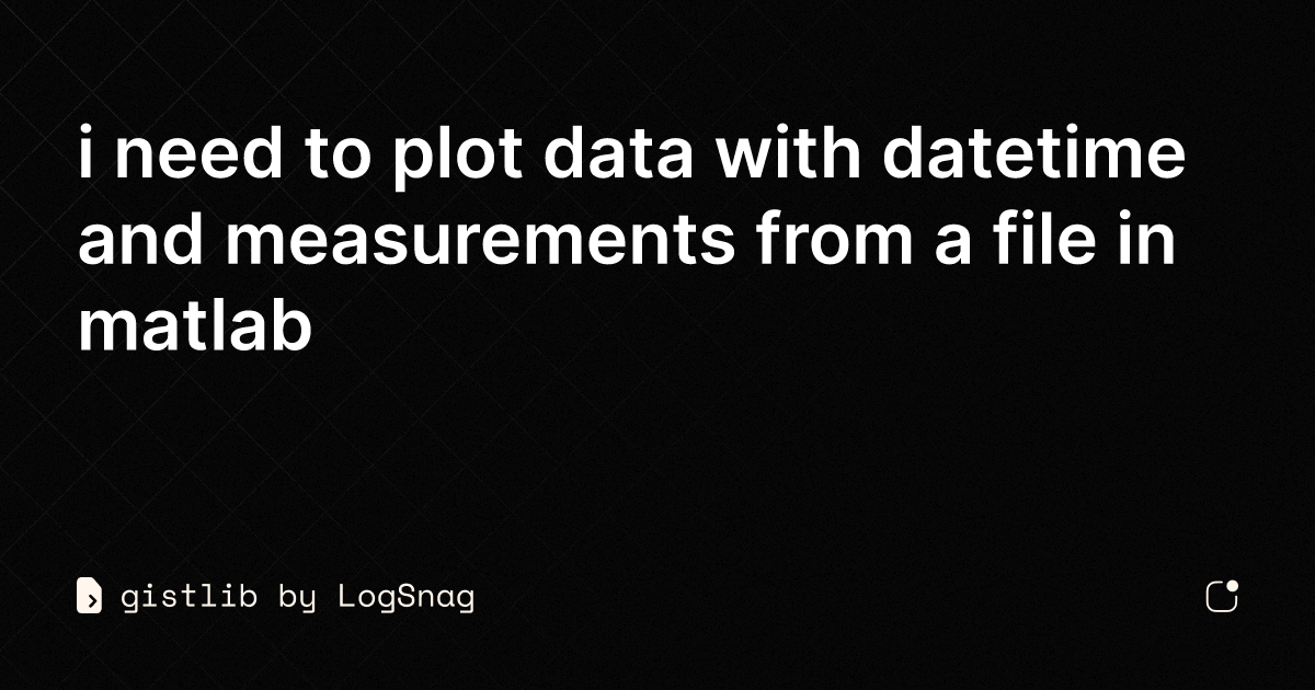 gistlib-i-need-to-plot-data-with-datetime-and-measurements-from-a-file-in-matlab