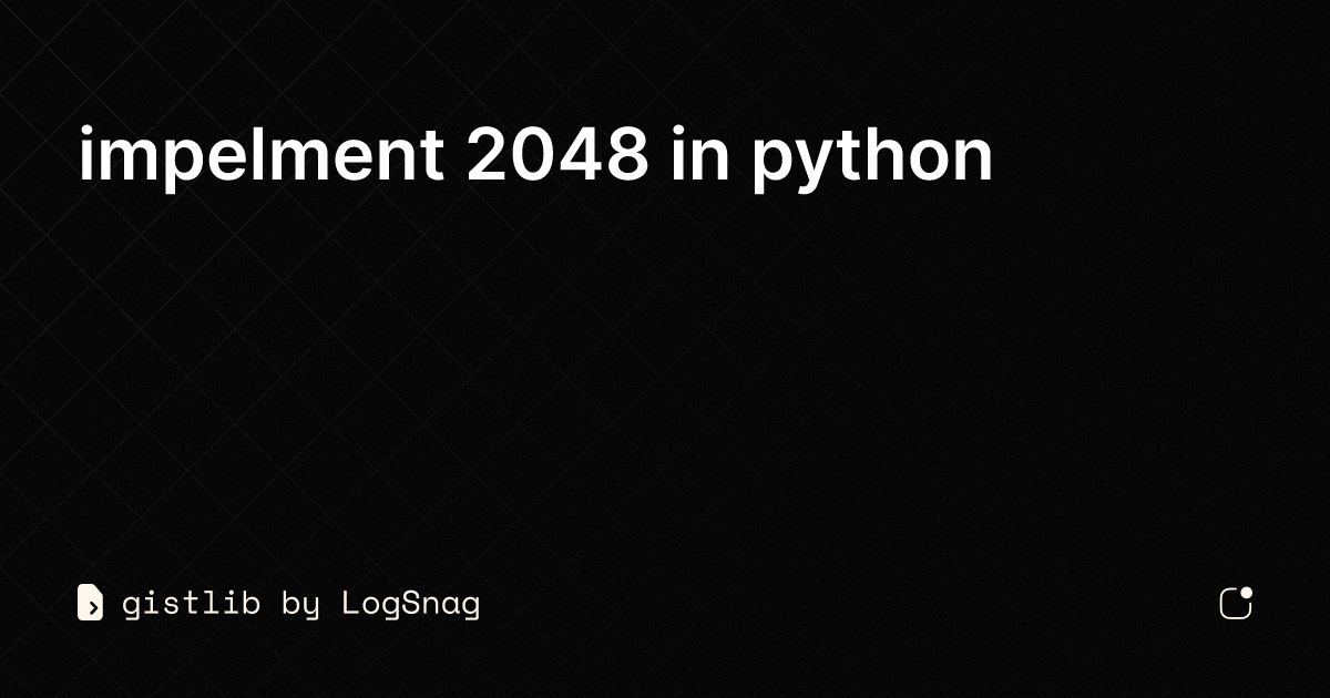 gistlib - impelment 2048 in python