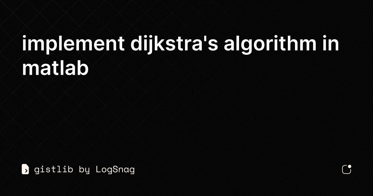 Gistlib Implement Dijkstras Algorithm In Matlab
