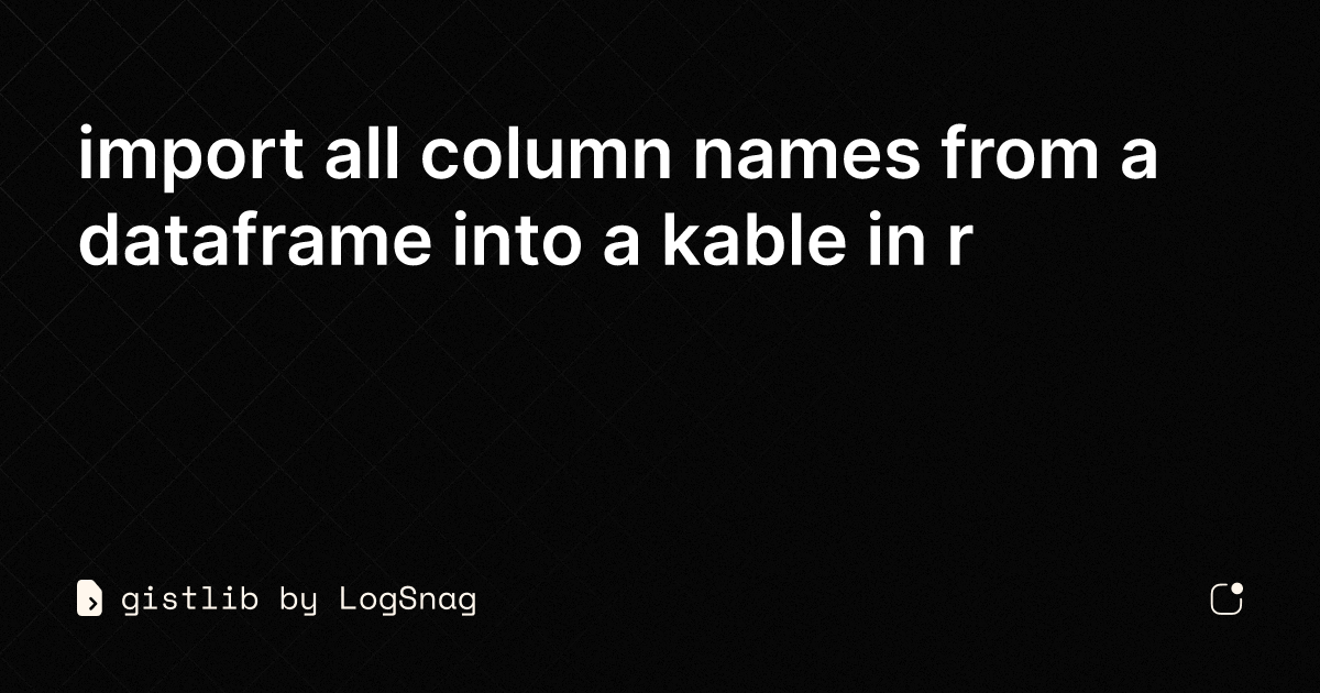 gistlib - import all column names from a dataframe into a kable in r