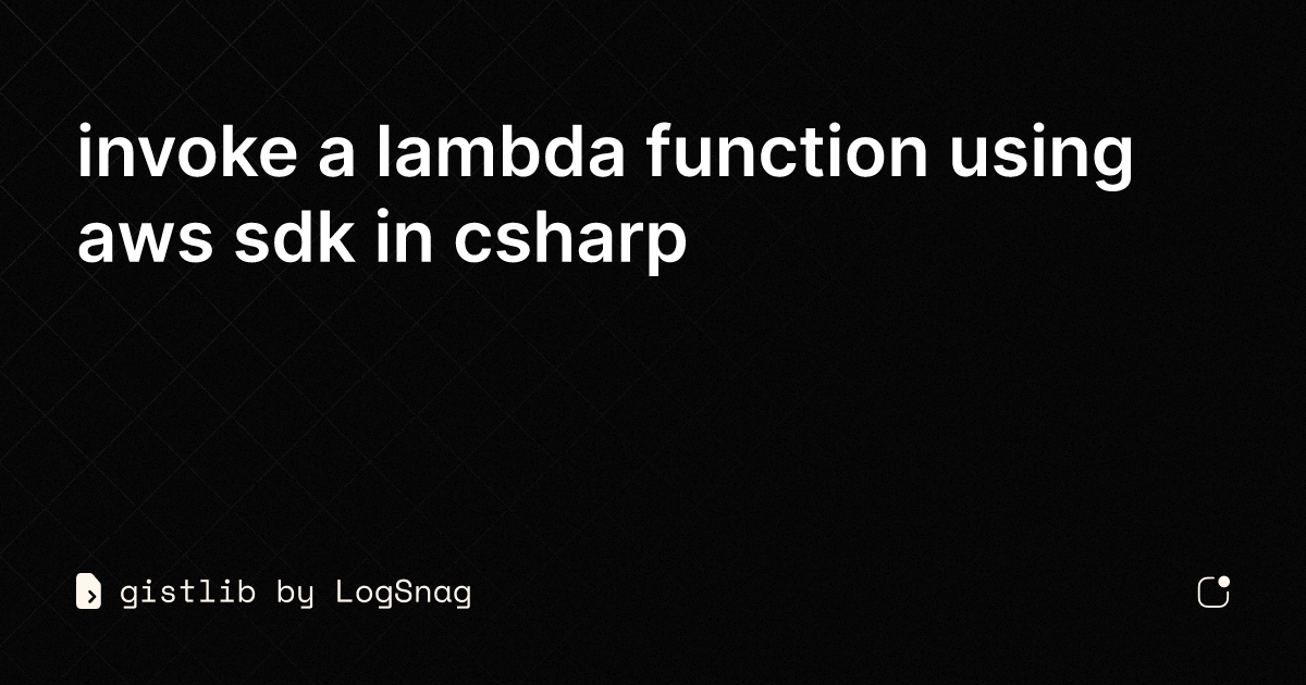 Gistlib Invoke A Lambda Function Using Aws Sdk In Csharp