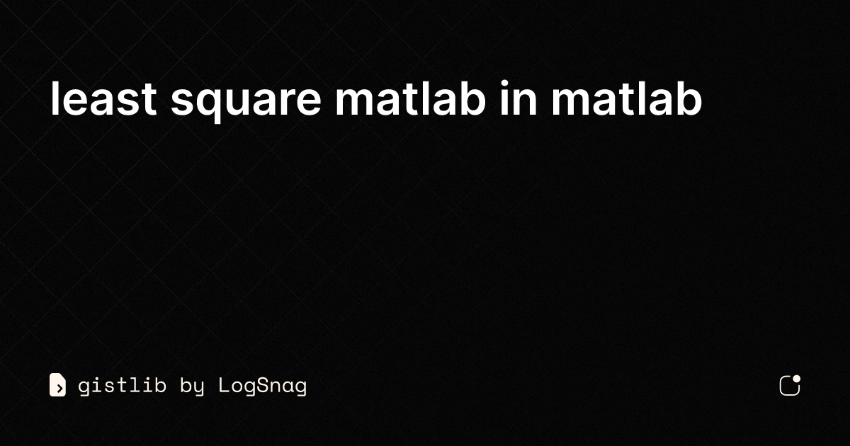 Gistlib Least Square Matlab In Matlab 1167