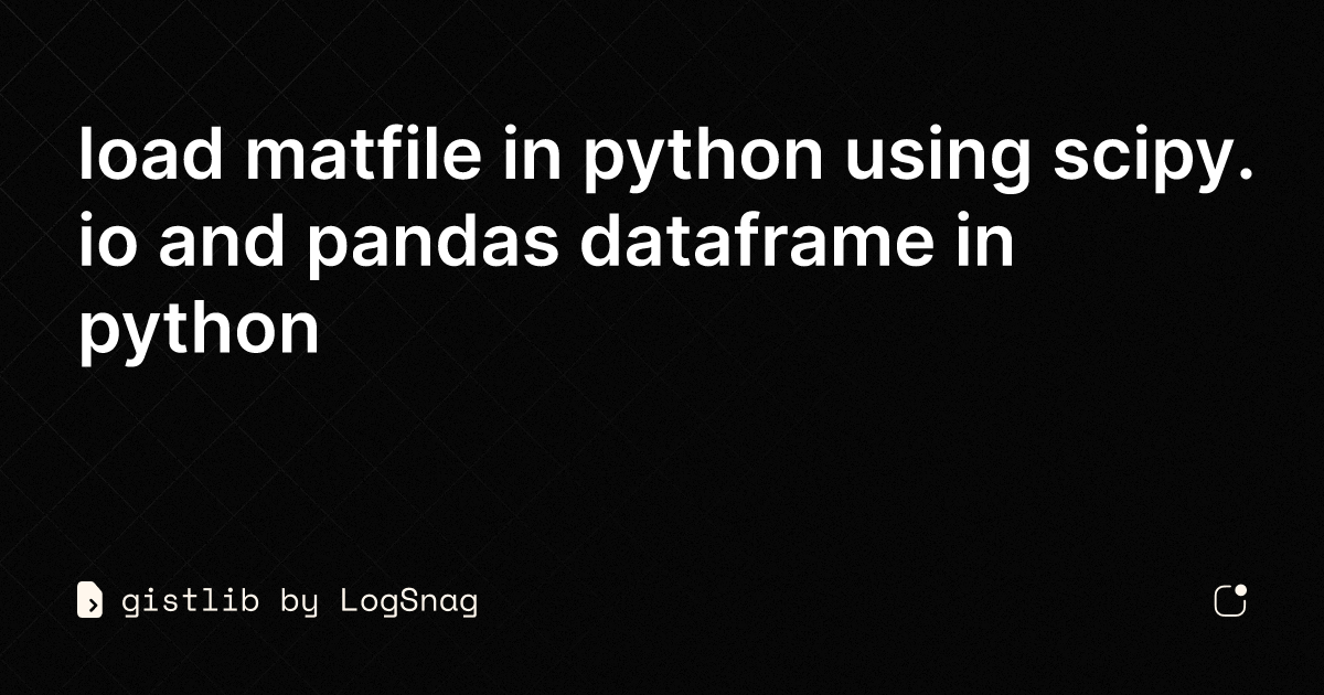 Gistlib Load Matfile In Python Using And Pandas Dataframe In