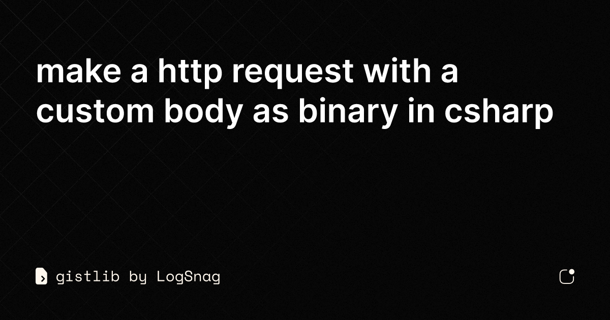Gistlib Make A Request With A Custom Body As Binary In Csharp