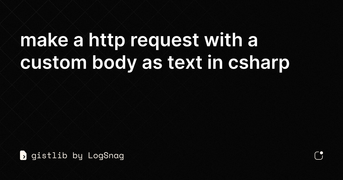 Gistlib Make A Request With A Custom Body As Text In Csharp