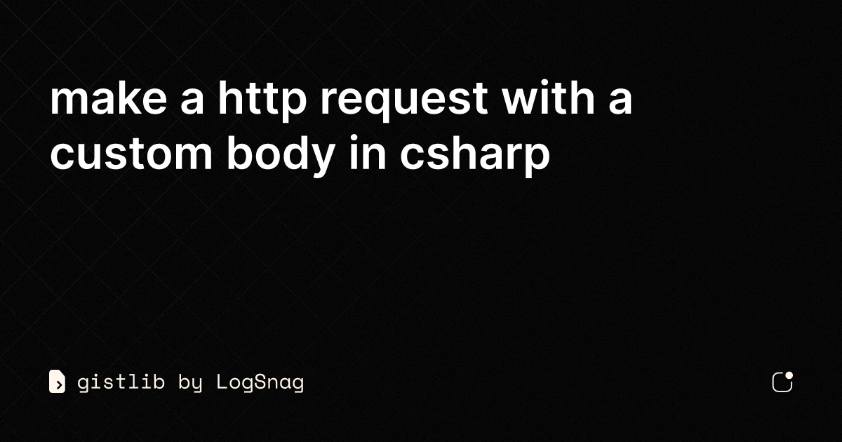 Gistlib Make A Request With A Custom Body In Csharp