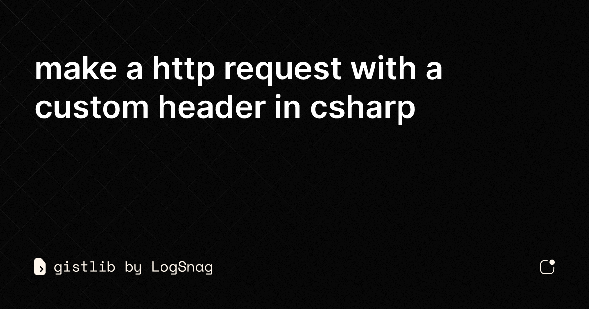 Gistlib Make A Request With A Custom Header In Csharp