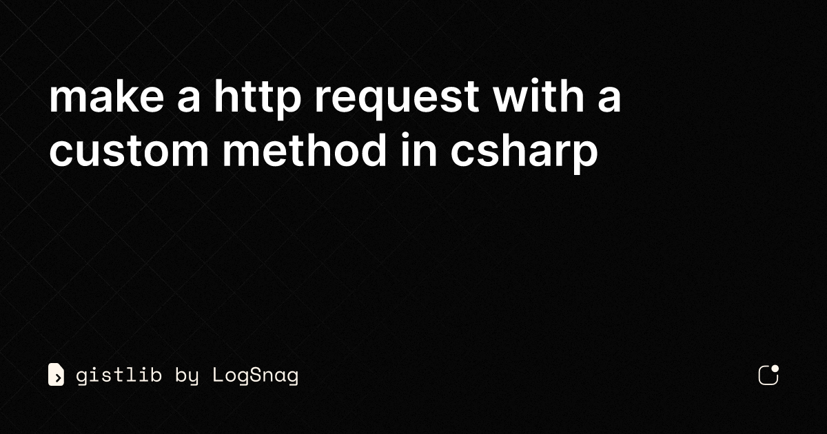 Gistlib Make A Request With A Custom Method In Csharp 1806