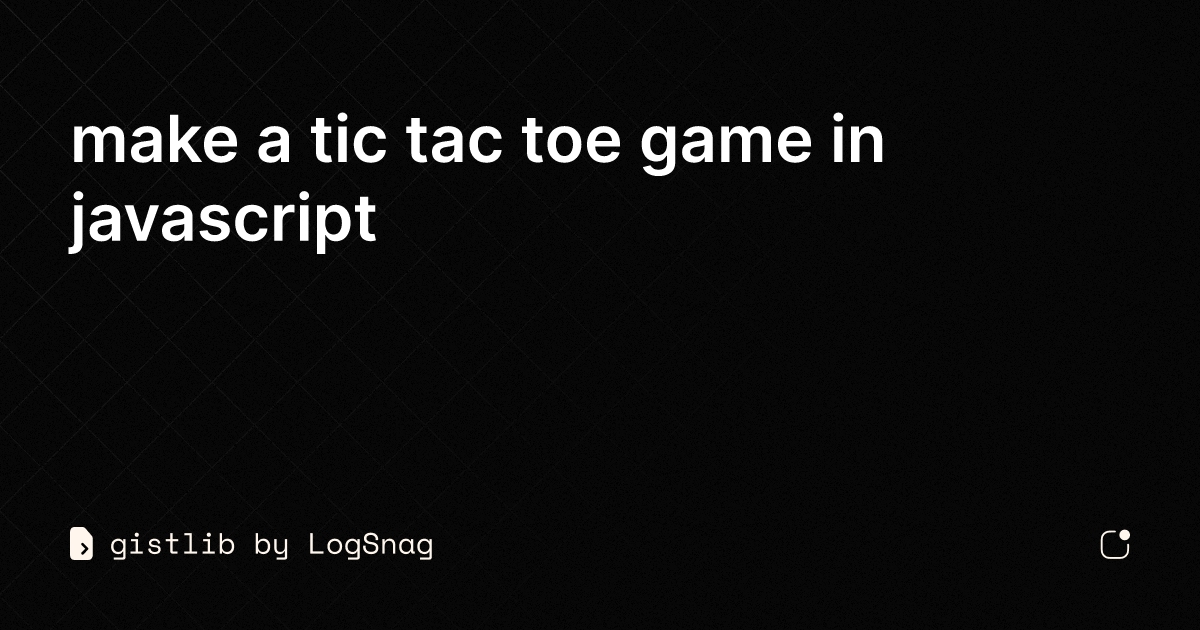 gistlib - make a tic tac toe game in javascript