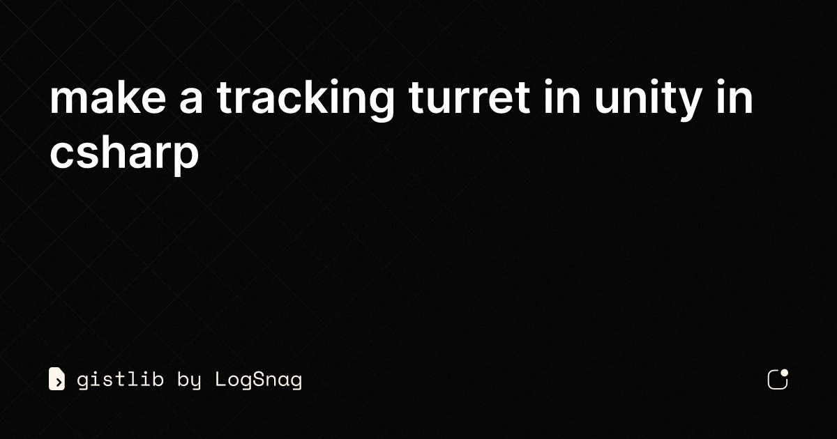 Gistlib Make A Tracking Turret In Unity In Csharp