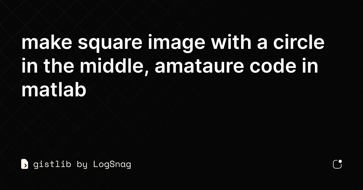 gistlib - make square image with a circle in the middle, amataure code ...