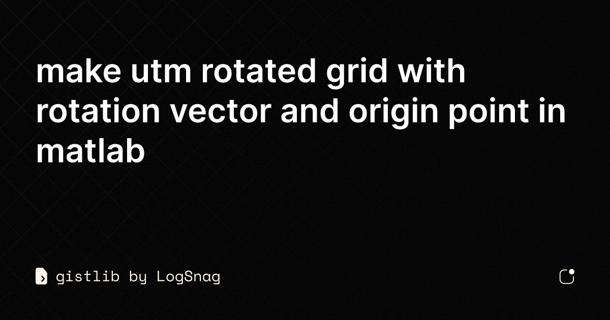 gistlib - make utm rotated grid with rotation vector and origin point in matlab