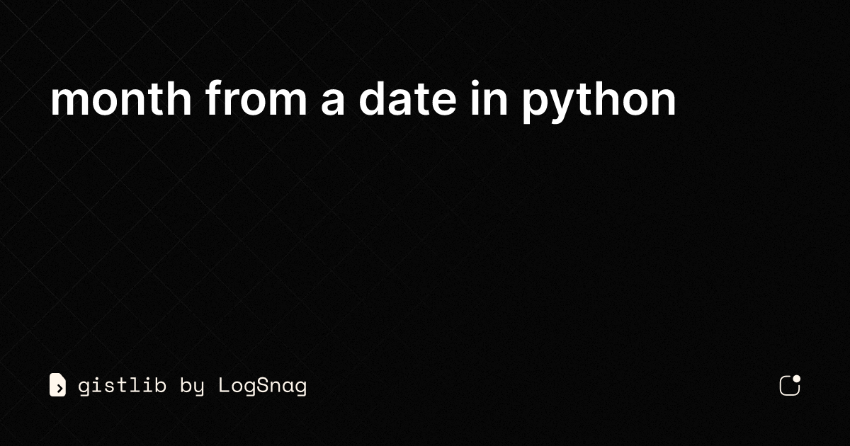 gistlib - month from a date in python