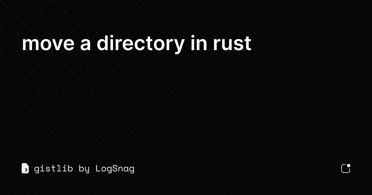 Gistlib Move A Directory In Rust 7494