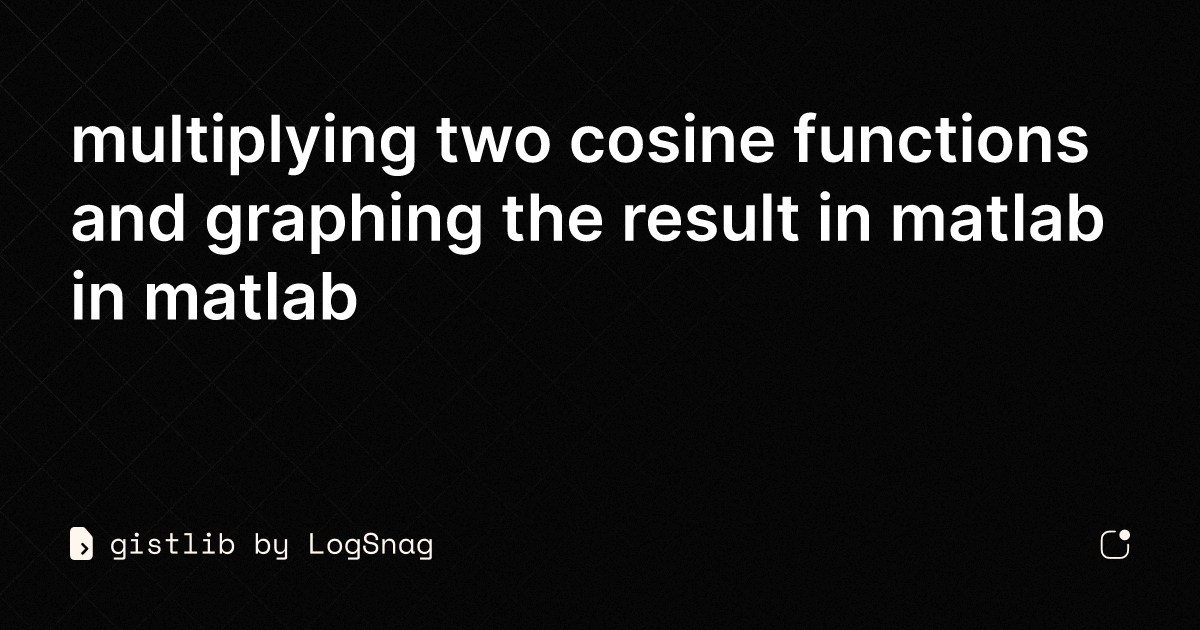 Gistlib Multiplying Two Cosine Functions And Graphing The Result In 4388