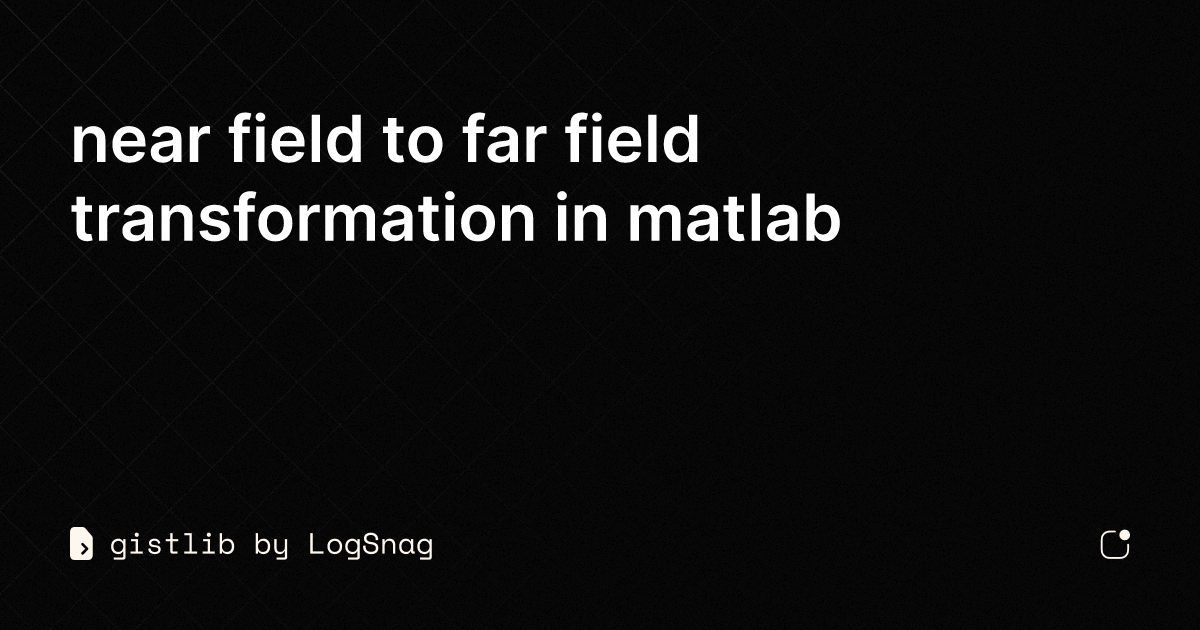 gistlib - near field to far field transformation in matlab