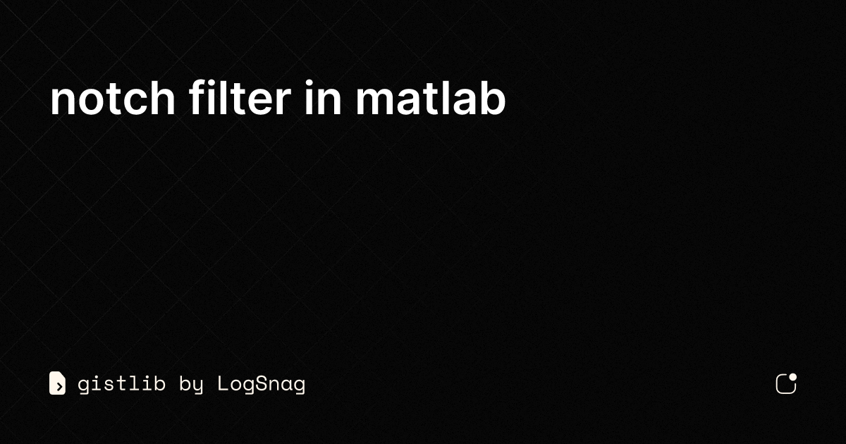Gistlib Notch Filter In Matlab 0230